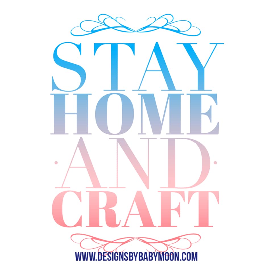 Stay Home and Craft – Designs By Babymoon